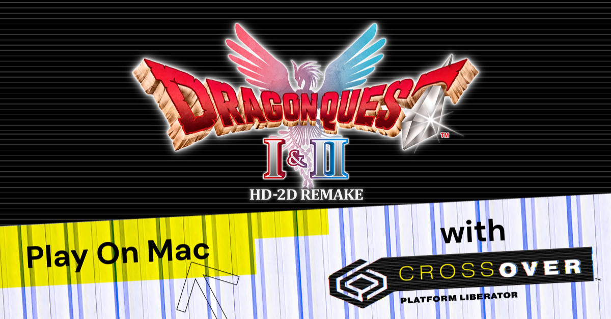 Will DRAGON QUEST I & II HD-2D Remake run on Mac or Linux? | CodeWeavers