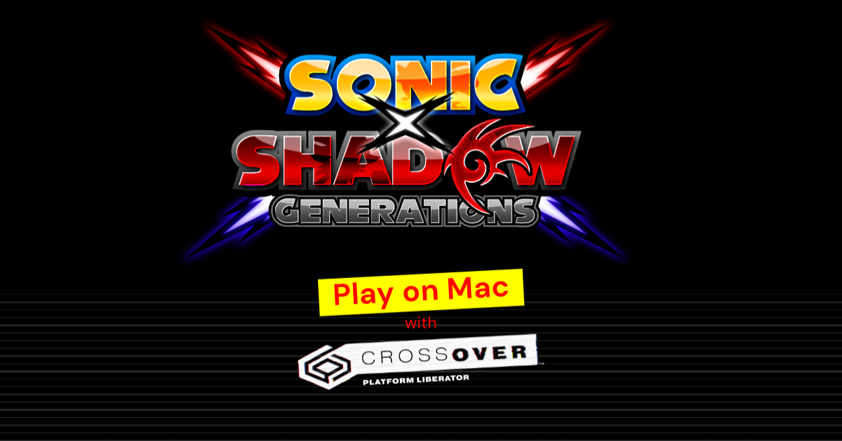 Will SONIC X SHADOW GENERATIONS run on Mac or Linux? | CodeWeavers