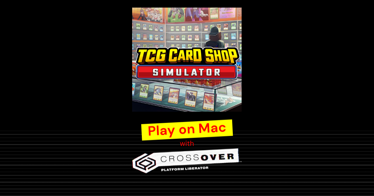 Will TCG Card Shop Simulator run on Mac or Linux? | CodeWeavers